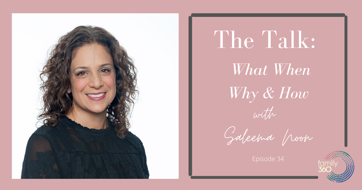 Ep. 34 - Saleema Noon - The Talk: What When Why & How - Family 360 Podcast