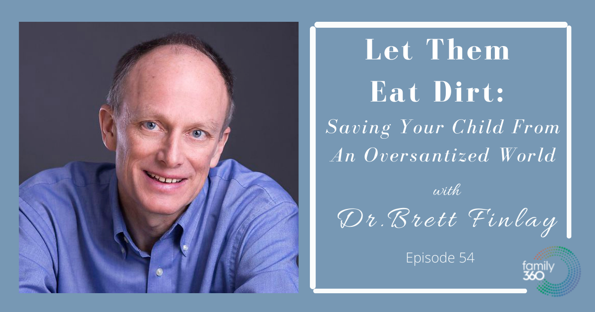 Ep. 54 - Dr. Brett Finlay - Let Them Eat Dirt: Saving Your Child from ...