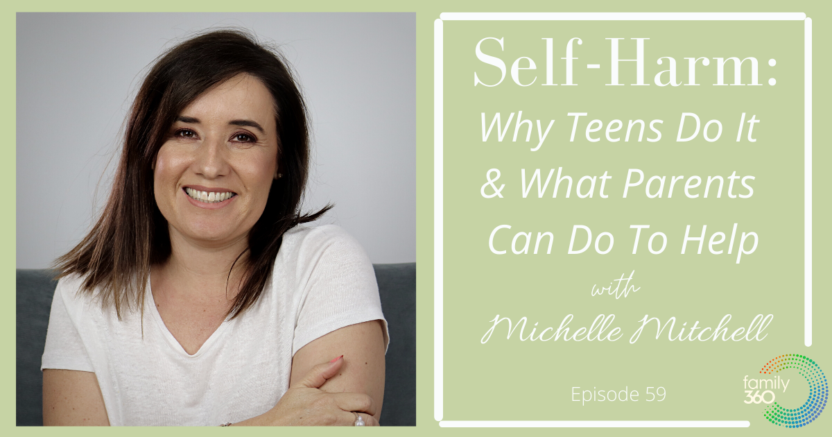Ep. 59 – Michelle Mitchell - Self Harm: Why Teens Do It & What Parents ...
