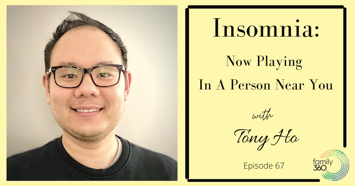 Ep. 67 - Tony Ho - Insomnia: Now Playing In A Person Near You - Family ...