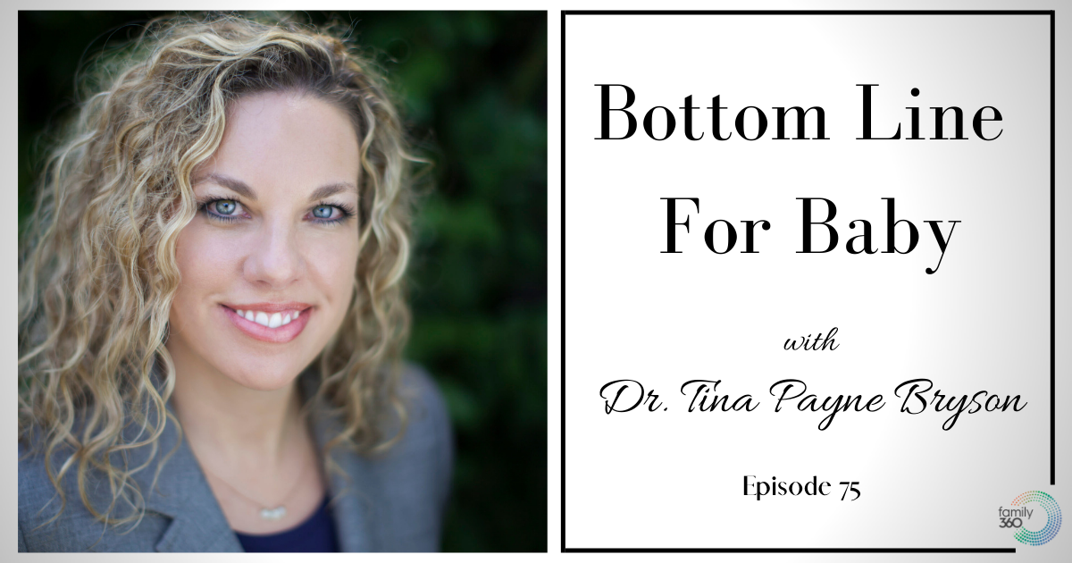 Ep. 75 - Dr. Tina Payne Bryson - Bottom Line For Baby - Family 360 Podcast