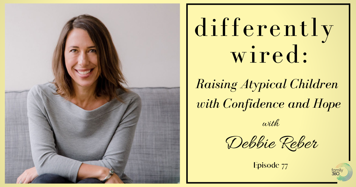 Ep. 77 - Debbie Reber - Differently Wired: Raising Atypical Children ...