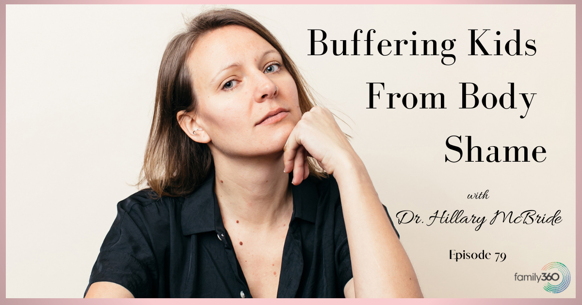 Ep. 79 - Dr. Hillary McBride - Buffering Kids From Body Shame - Family ...
