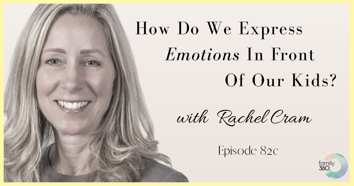 Ep. 82c - Rachel Cram - How Do We Express Emotions In Front Of Our Kids ...