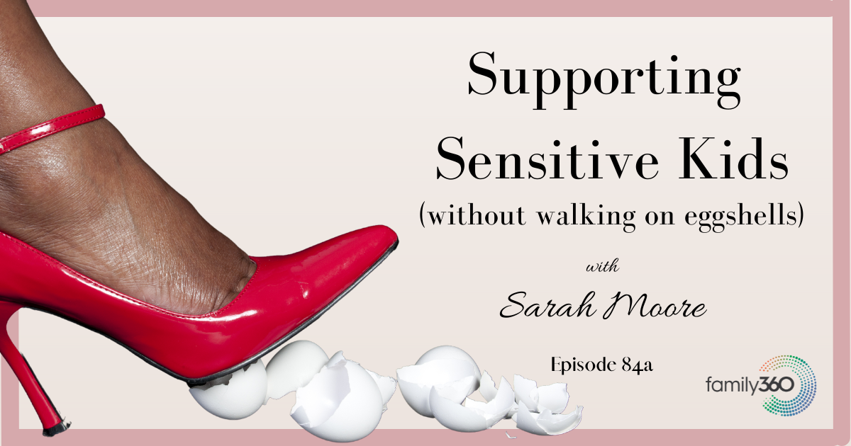 Ep. 84a - Sarah Moore - Supporting Sensitive Kids (without walking on ...